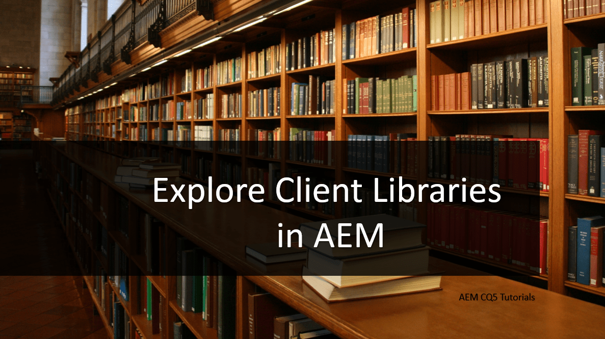 Explore Client Libraries In Aem Aem Cq5 Tutorials